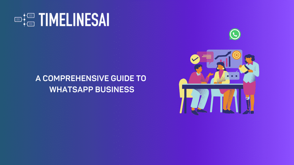 A Comprehensive Guide to WhatsApp Business - TimelinesAI
