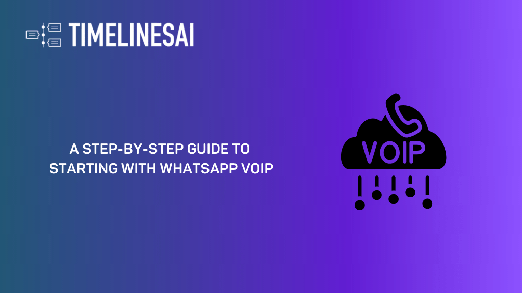 A Step-by-Step Guide to Starting with WhatsApp VoIP - TimelinesAI