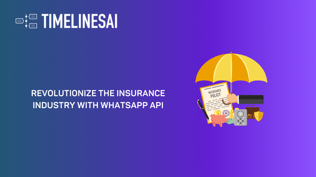 Revolutionize the Insurance Industry with WhatsApp API [2024] - TimelinesAI